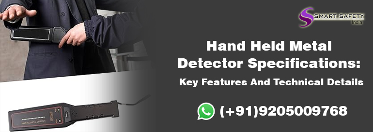 Hand Held Metal Detector Specifications: Key Features And Technical Details